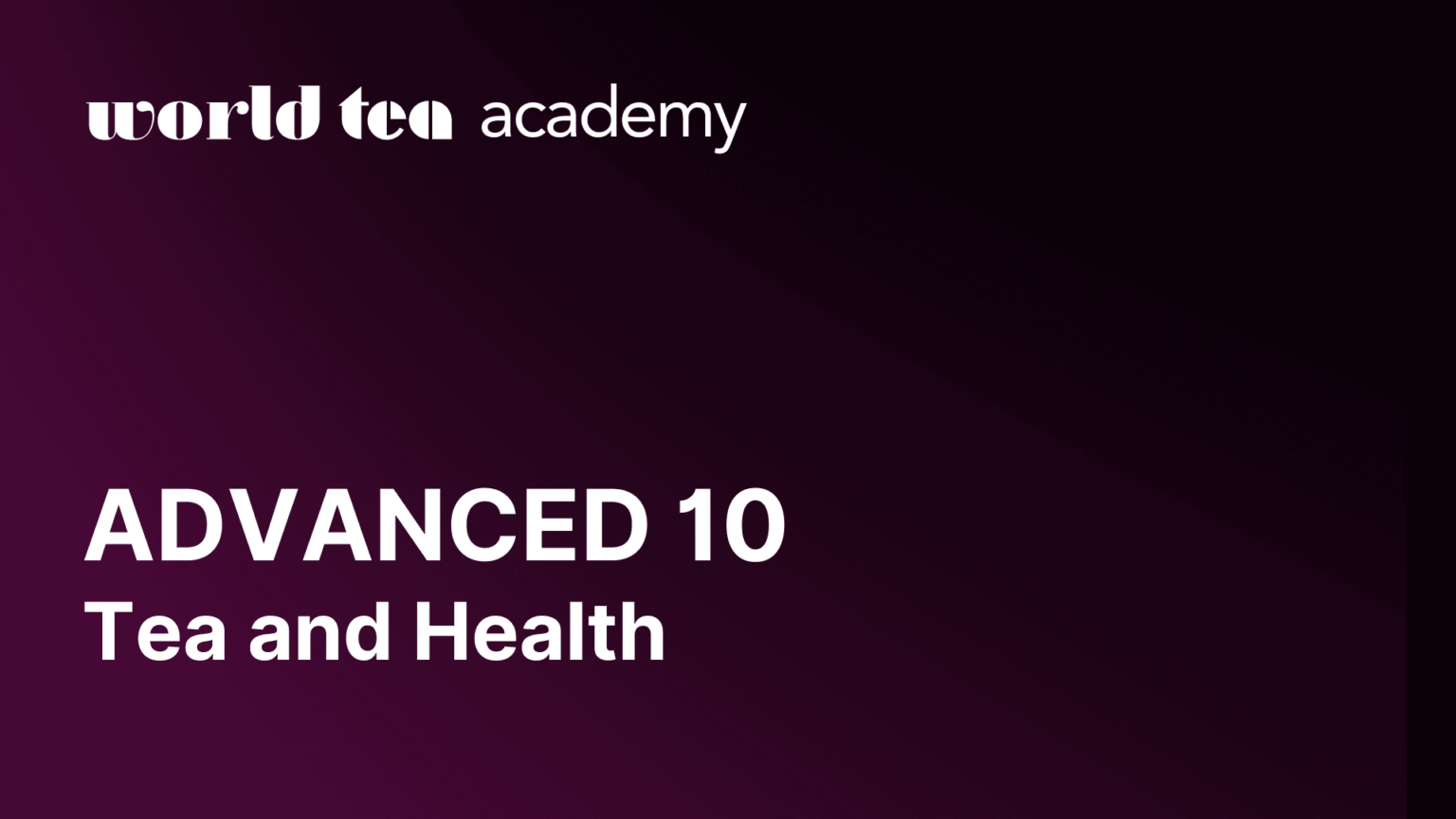 ADV.10 Tea and Health – World Tea Academy