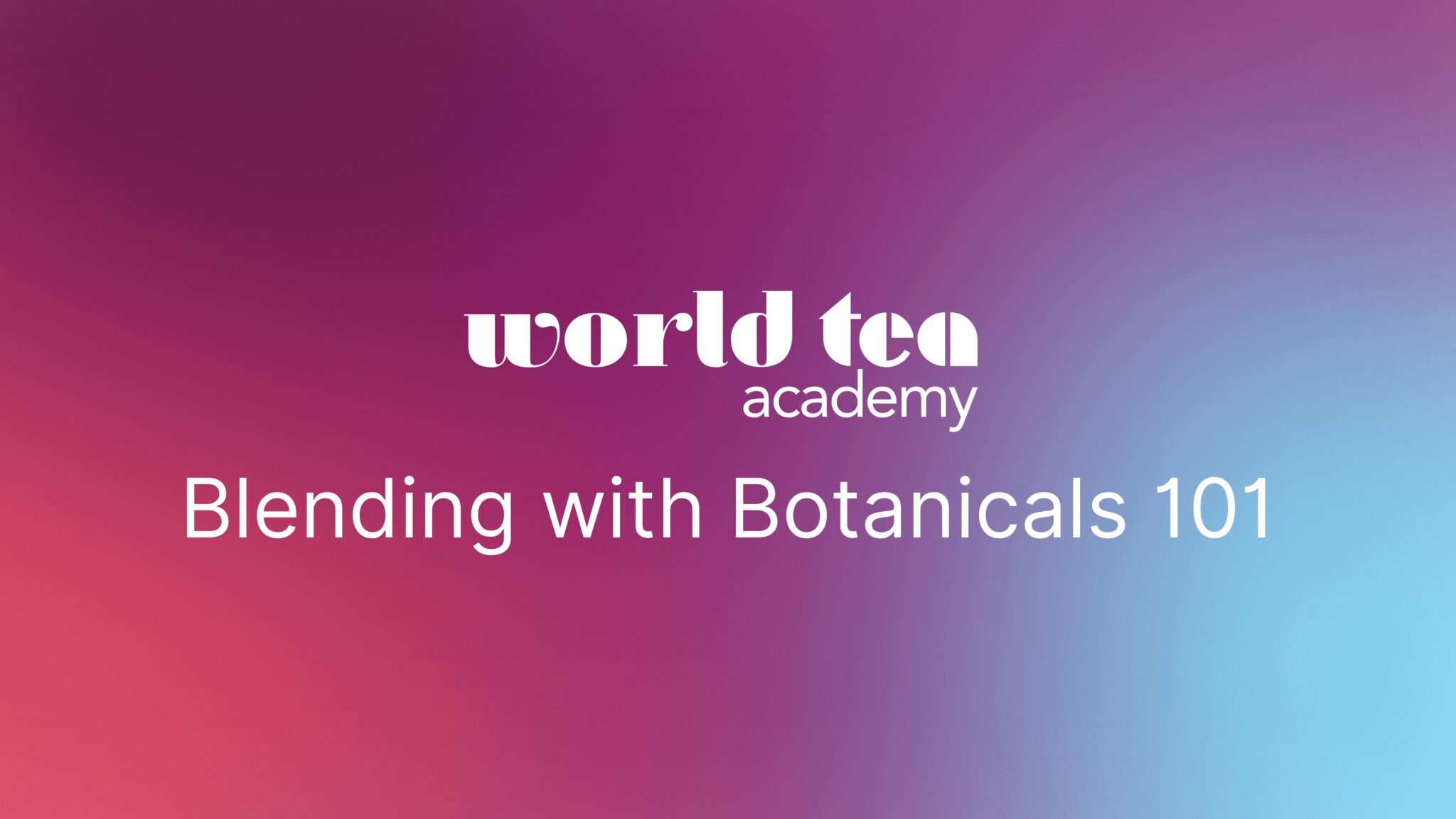 Blending with Botanicals 101 (Live Event) – World Tea Academy